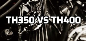 TH350 vs TH400 Trans | Things You Have to Know ...